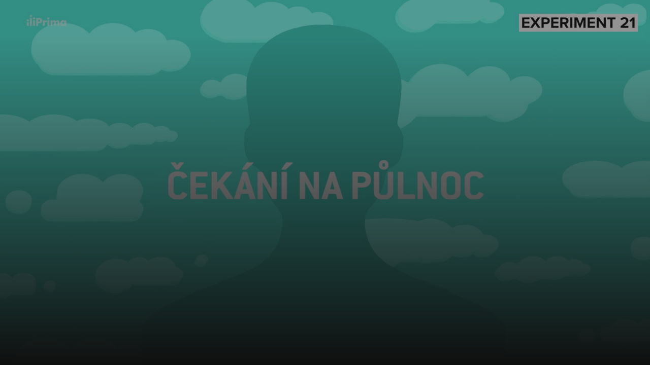 EXPERIMENT 21 (2): Čekání na půlnoc - EXPERIMENT 21 - Prima COOL